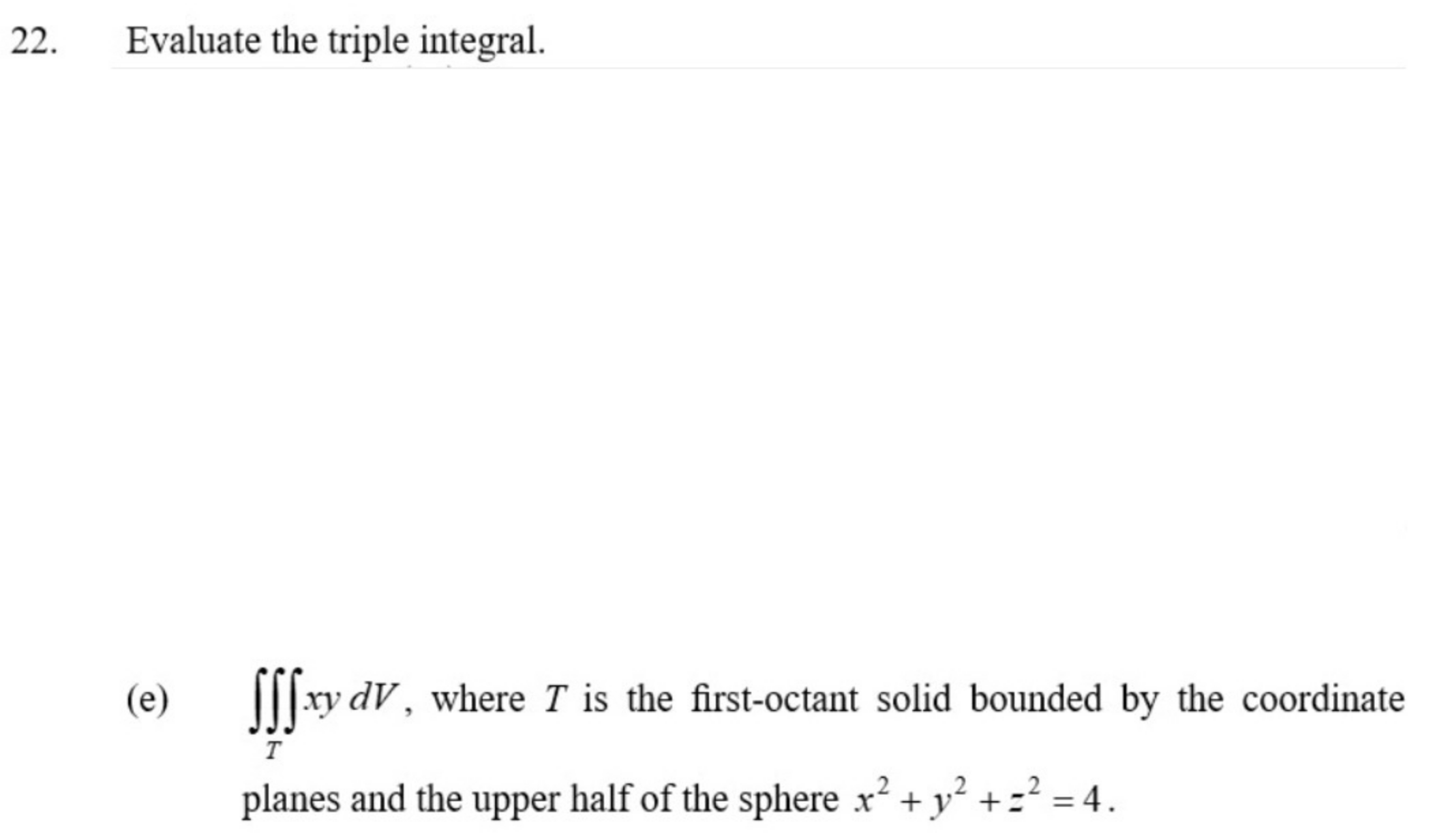 Solved (e) ,∭TxydV, ﻿where T ﻿is the first-octant solid | Chegg.com