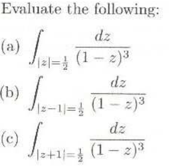 Solved Evaluate the following: (a) ∫∣z∣=21(1−z)3dz (b) | Chegg.com