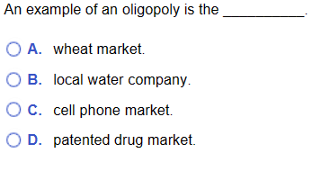 Solved An example of an oligopoly is theA. ﻿wheat market.B. | Chegg.com