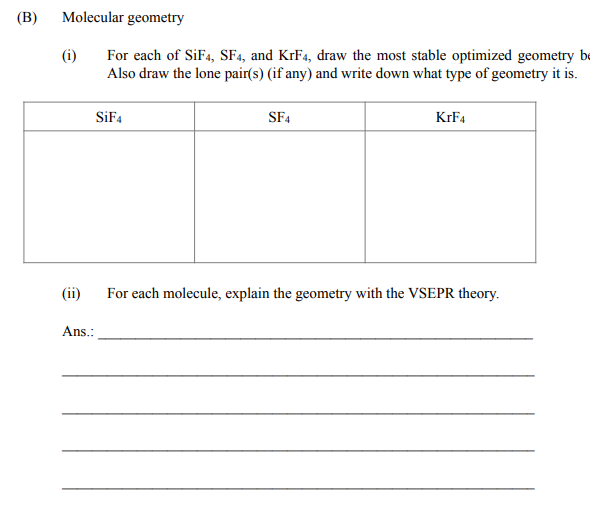 Solved (B) Molecular geometry (i) For each of SiF4,SF4, and | Chegg.com