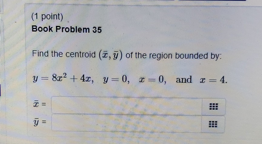 Solved (1 point) Book Problem 35 Find the centroid (ī,y) of | Chegg.com