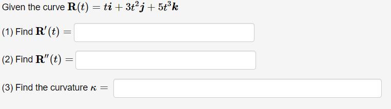 Solved Given the curve R(t)=ti+3t2j+5t3k (1) Find R′(t)= (2) | Chegg.com