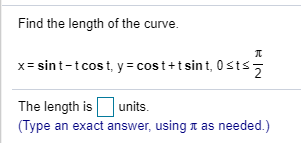 Solved Find the length of the curve. x= sint-tcost, y=cost+t | Chegg.com