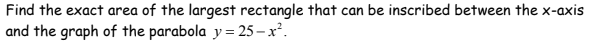 Solved Find the exact area of the largest rectangle that can | Chegg.com