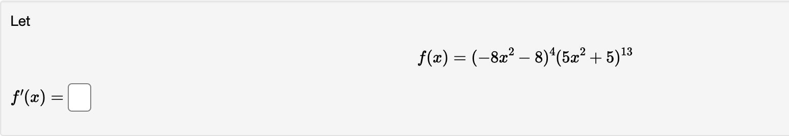 Solved Let f(x)=(−8x2−8)4(5x2+5)13 f′(x)= | Chegg.com