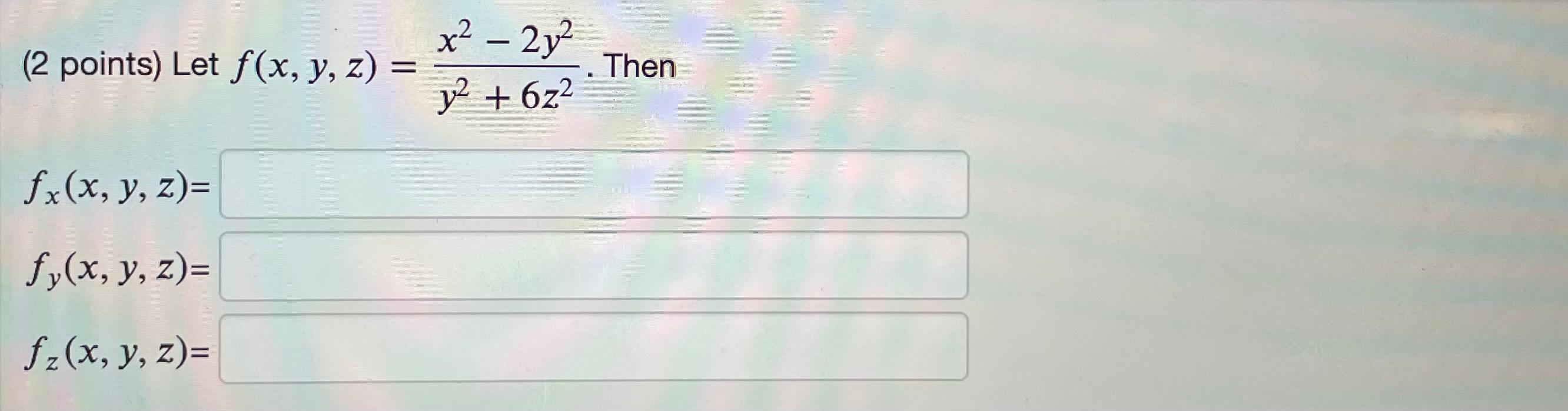 Solved x2 – 2y2 (2 points) Let f(x, y, z) = = Then y2 + 6z2 | Chegg.com