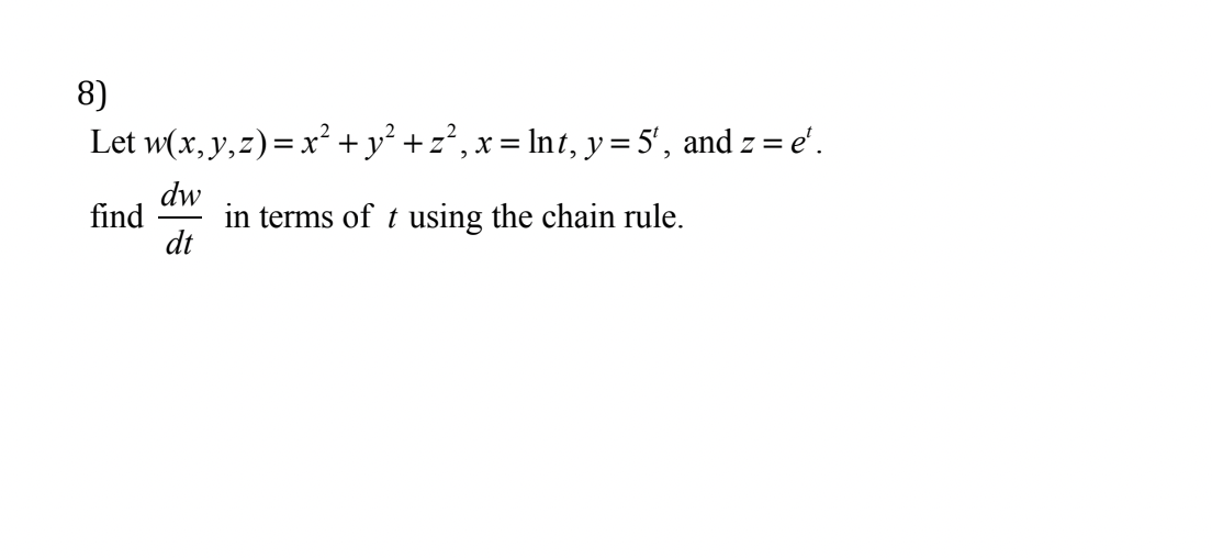 Solved 8) Let w(x,y,z)=x2+y2+z2,x=lnt,y=5t, and z=et. find | Chegg.com