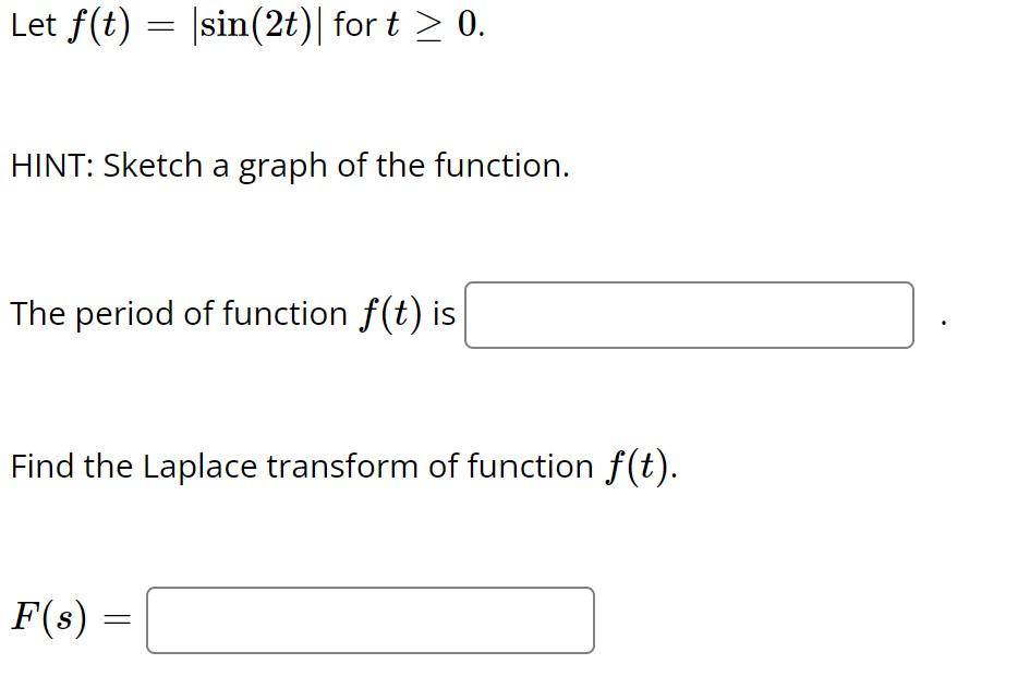 Solved Let f(t) = sin(2t)| fort > 0. HINT: Sketch a graph of | Chegg.com