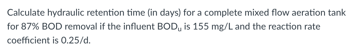 Solved Calculate hydraulic retention time (in days) for a | Chegg.com