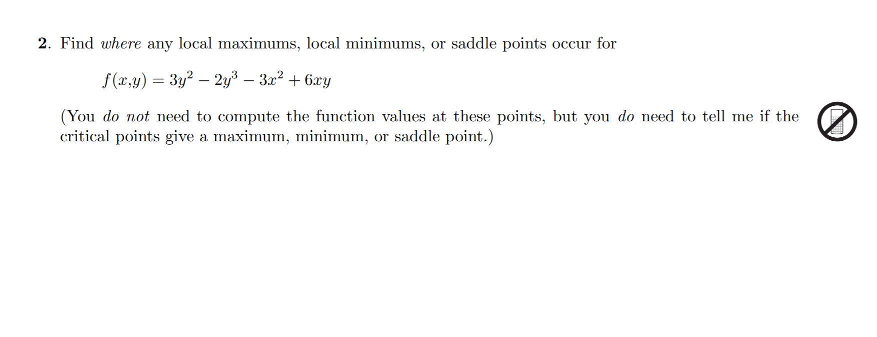 Solved 2. Find where any local maximums, local minimums, or | Chegg.com