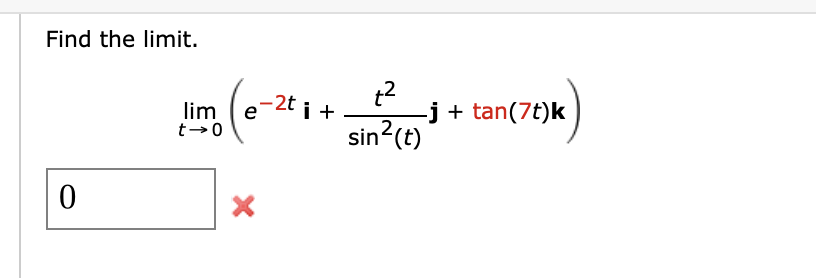 Solved Find the limit. limt→0(e−2ti+sin2(t)t2j+tan(7t)k) | Chegg.com