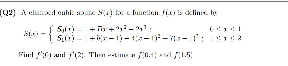 Solved (Q2) A clamped cubic spline S(x) for a function f(x) | Chegg.com