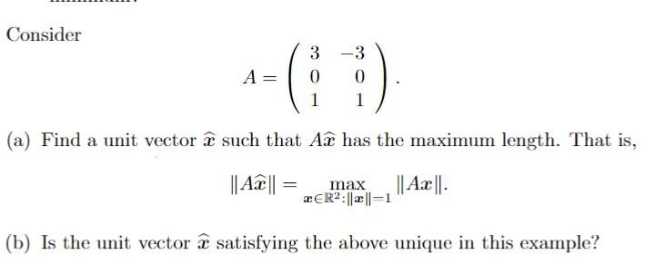Solved Consider A=⎝⎛301−301⎠⎞ (a) Find a unit vector x such | Chegg.com