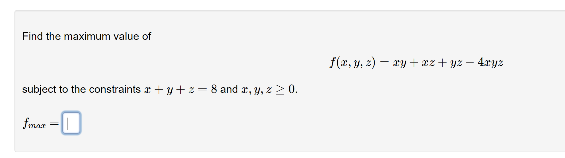 Solved Find the maximum value of f(x,y,z)=xy+xz+yz−4xyz | Chegg.com