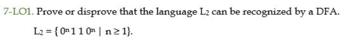 Solved 7-L01. Prove or disprove that the language L2 can be | Chegg.com