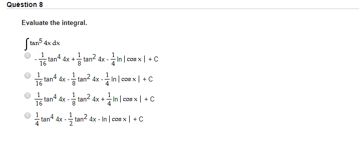 Solved Question 8 Evaluate the integral tan5 4x dx 1 tan | Chegg.com