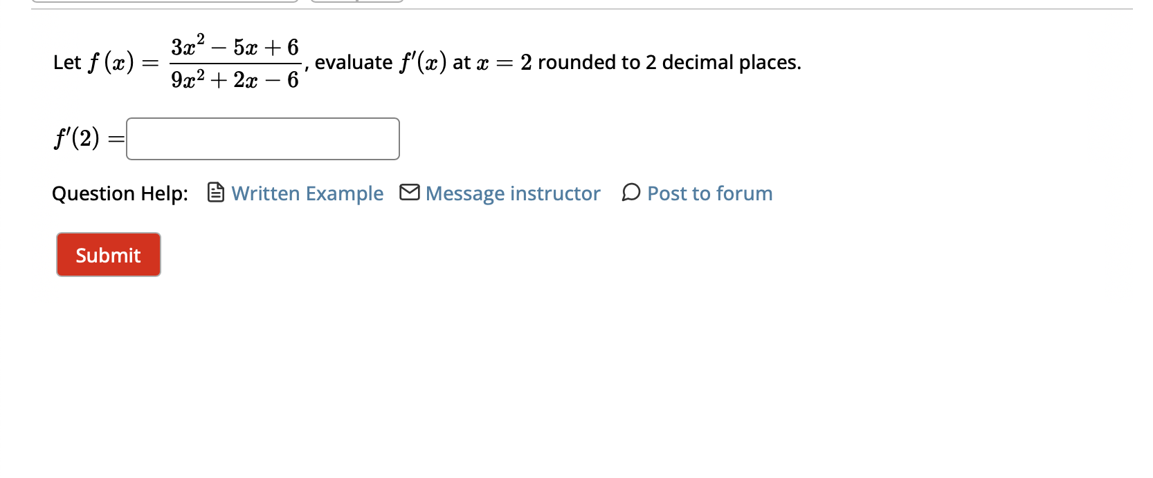 Solved Let f(x)=9x2+2x−63x2−5x+6, evaluate f′(x) at x=2 | Chegg.com