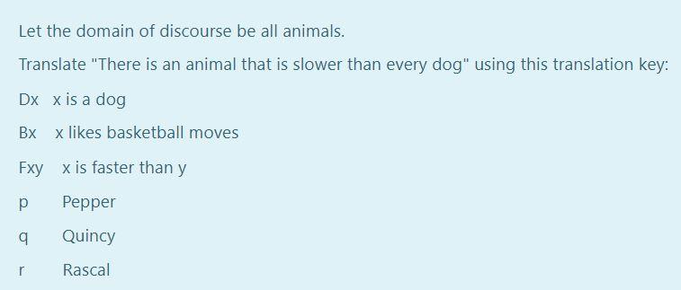 Solved Let the domain of discourse be all animals. Translate | Chegg.com