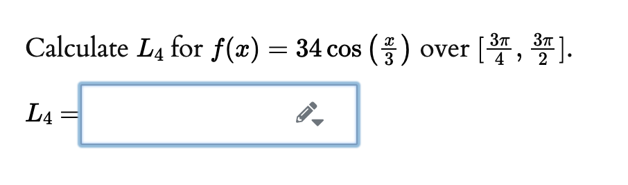 Solved Calculate L4 for f(x) = 34 cos (1) over [37, 32 ]. L4 | Chegg.com