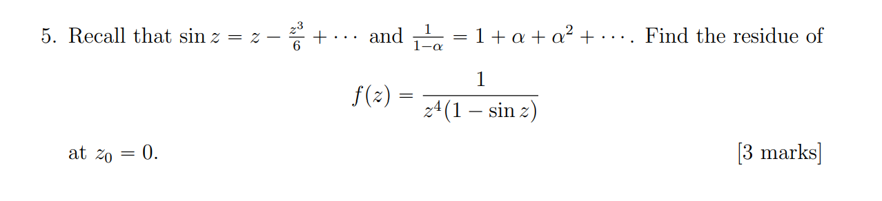 Solved Recall that sinz=z−6z3+⋯ and 1−α1=1+α+α2+⋯. Find the | Chegg.com
