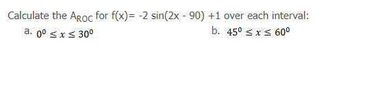 Solved Calculate the aroc for f(x)= -2 sin(2x - 90) +1 over | Chegg.com