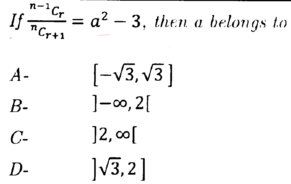 Solved If nCr+1n−1Cr=a2−3, then a belongs to A- [−3,3] | Chegg.com