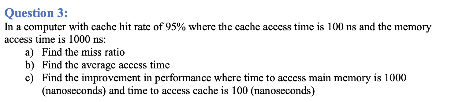 Solved Question 3: In a computer with cache hit rate of 95% | Chegg.com
