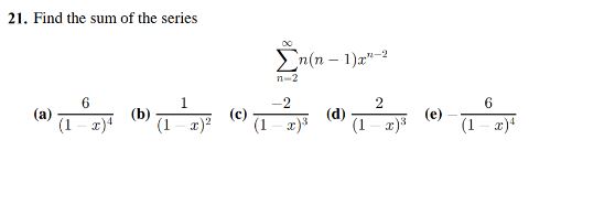 Solved 21. Find the sum of the series ∑n=2∞n(n−1)xn−2 (a) | Chegg.com