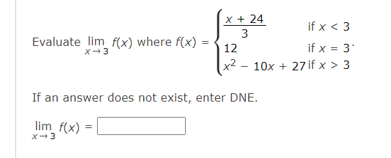 Solved Evaluate limx→3f(x) where f(x)=⎩⎨⎧3x+2412x2−10x+27 if | Chegg.com
