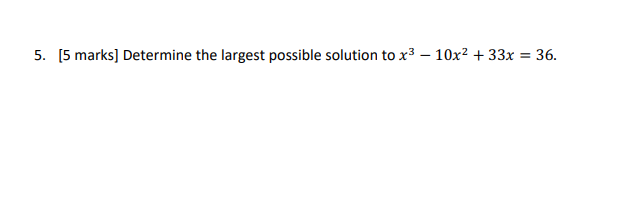 Solved 5. [5 marks] Determine the largest possible solution | Chegg.com