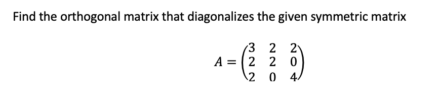 Solved Find the orthogonal matrix that diagonalizes the | Chegg.com