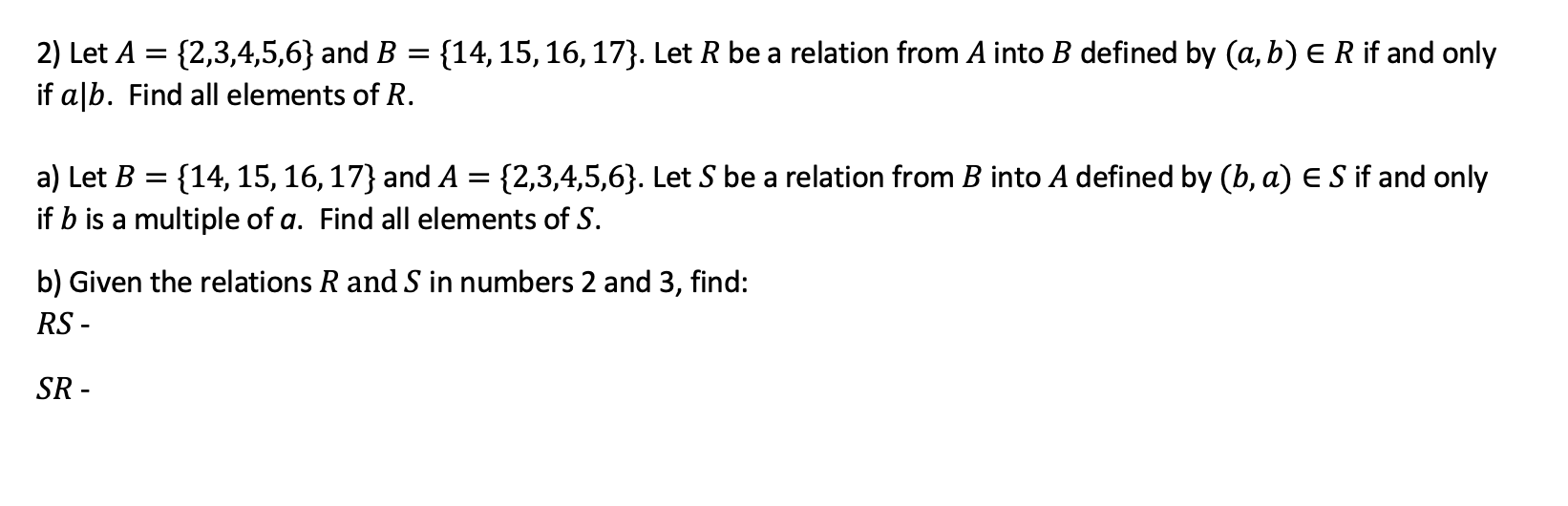 Solved 2) Let A={2,3,4,5,6} and B={14,15,16,17}. Let R be a | Chegg.com