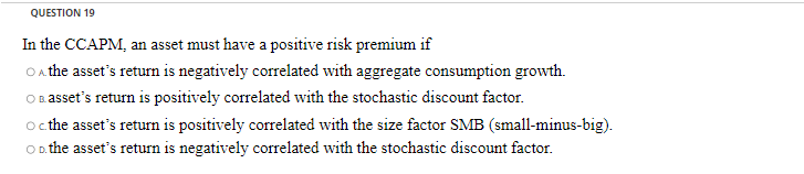 Solved In the CCAPM, an asset must have a positive risk | Chegg.com