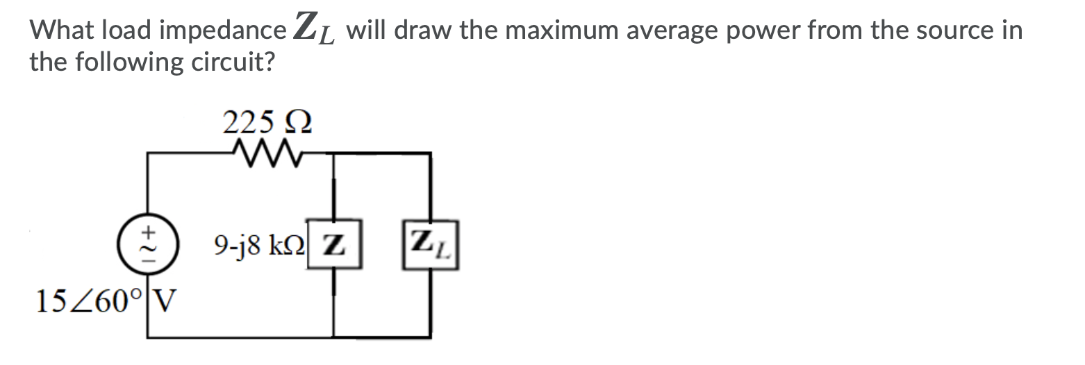 Solved What load impedance ZL will draw the maximum average | Chegg.com