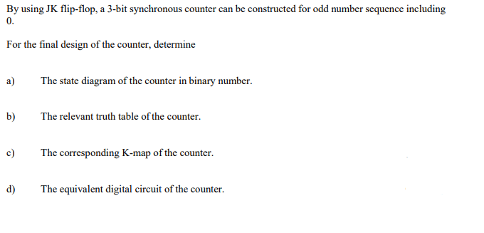 Solved By using JK flip-flop, a 3-bit synchronous counter | Chegg.com