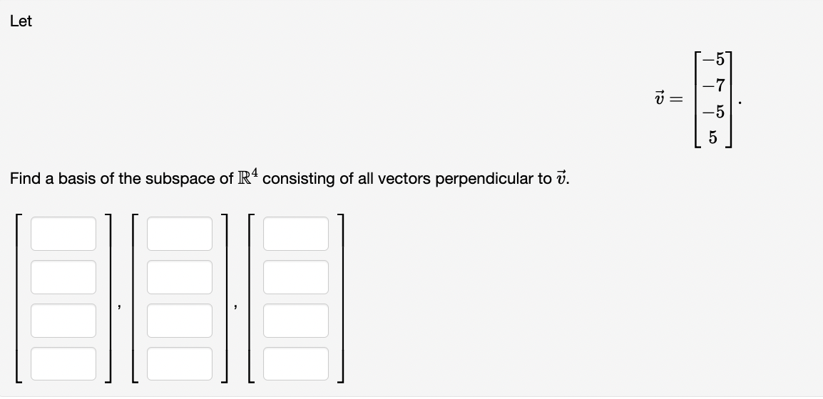 Solved Let v=⎣⎡−5−7−55⎦⎤ Find a basis of the subspace of R4 | Chegg.com