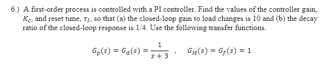 Solved 6.) A first-order process is controlled with a PI | Chegg.com