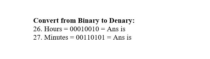 Solved Convert from Binary to Denary: 26. Hours = 00010010 = | Chegg.com