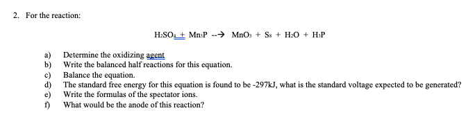 Solved 2. For the reaction: H2SO4+Mn3P−−→MnO3+S8+H2O+H3P a) | Chegg.com