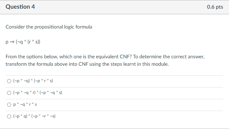 Solved Question 4 0.6 pts Consider the propositional logic | Chegg.com
