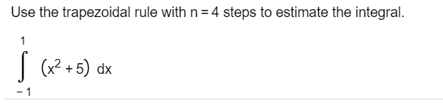 Solved Use the trapezoidal rule with n = 4 steps to estimate | Chegg.com