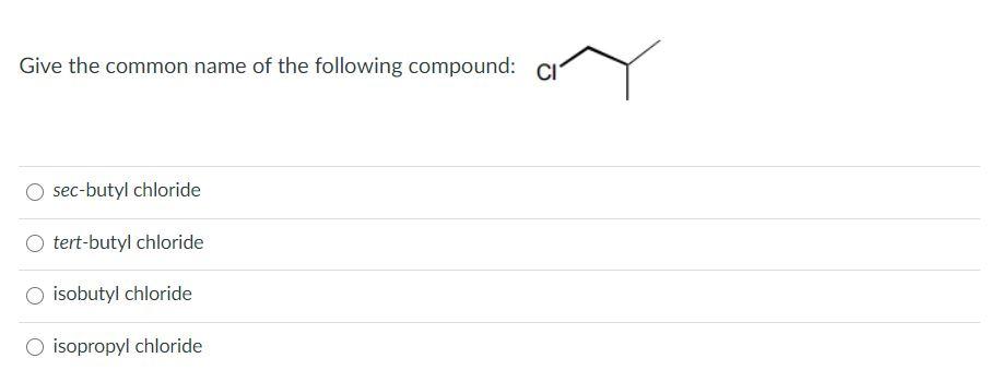 Solved Give the common name of the following compound: CI | Chegg.com