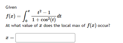 Solved Given f(x)=∫0x1+cos2(t)t2−1dt At what value of x does | Chegg.com