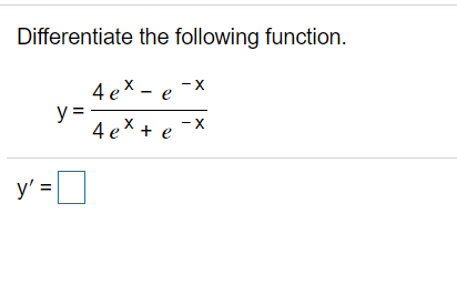 Solved Differentiate the following function. -X 4ex-e y= 4eX | Chegg.com