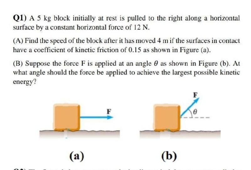 Solved Q1) A 5 kg block initially at rest is pulled to the | Chegg.com Solved Q1) A 5 kg block initially at rest is pulled to the | Chegg.com