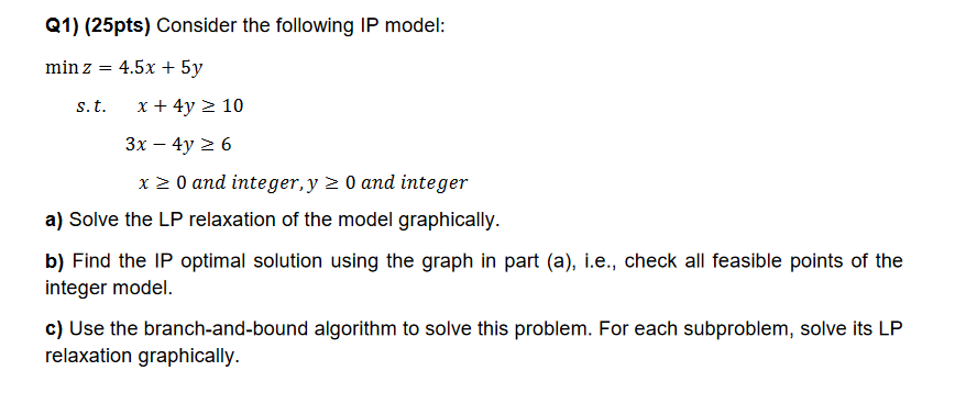 Solved Q1minz=4.5x+5ys.t. x+4y≥103x-4y≥6x≥0 ﻿and integer, | Chegg.com