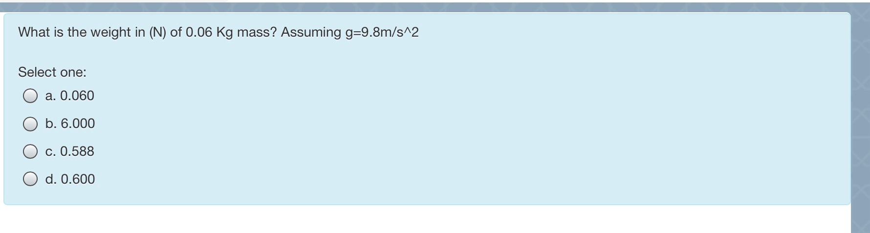 Solved What is the weight in (N) of 0.06 Kg mass? Assuming | Chegg.com