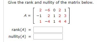 Solved Give the rank and nullity of the matrix below. 2 -6 0 | Chegg.com