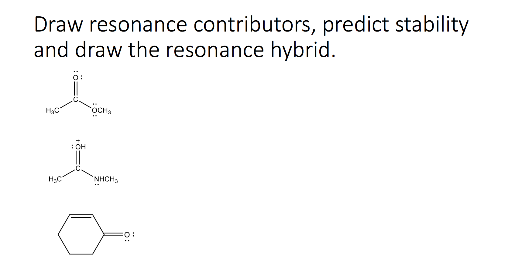 Solved Draw resonance contributors, predict stability and | Chegg.com Solved Draw resonance contributors, predict stability and | Chegg.com