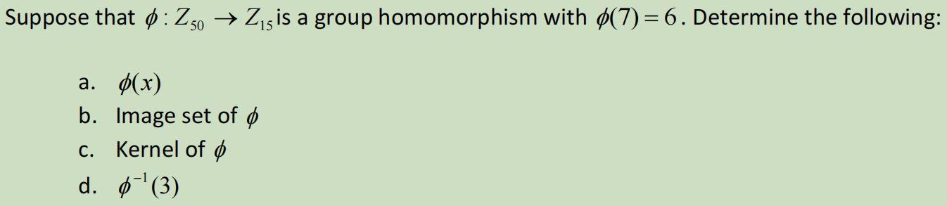 Solved Suppose that ϕ:Z50→Z15 is a group homomorphism with | Chegg.com